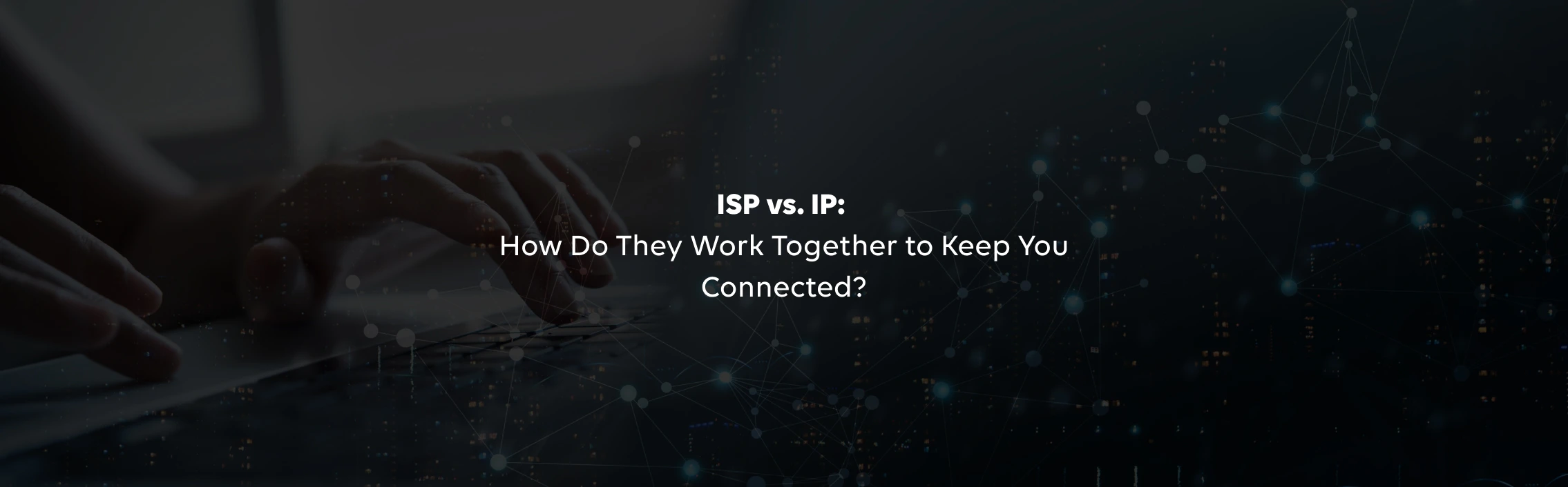 ISP vs IP: Key Internet Differences and Why It Matters